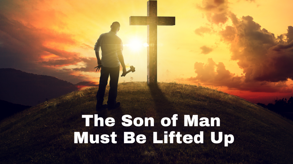 The Son of Man Must Be Lifted Up - Preachers Corner