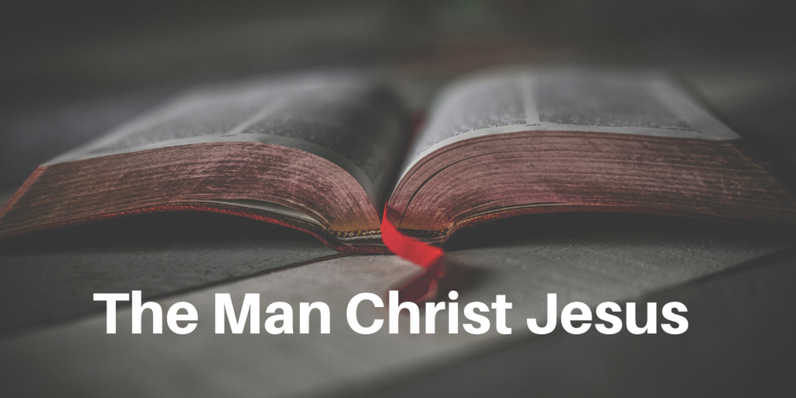 The Man Christ Jesus - Preachers Corner