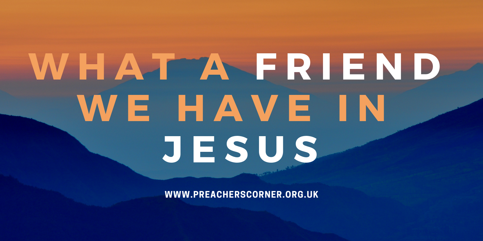 What a Friend We have in Jesus - Preachers Corner