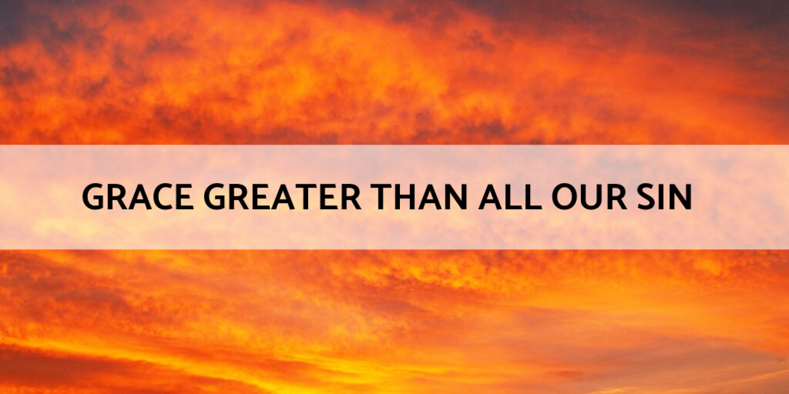 Grace Greater Than All Our Sin - Preachers Corner