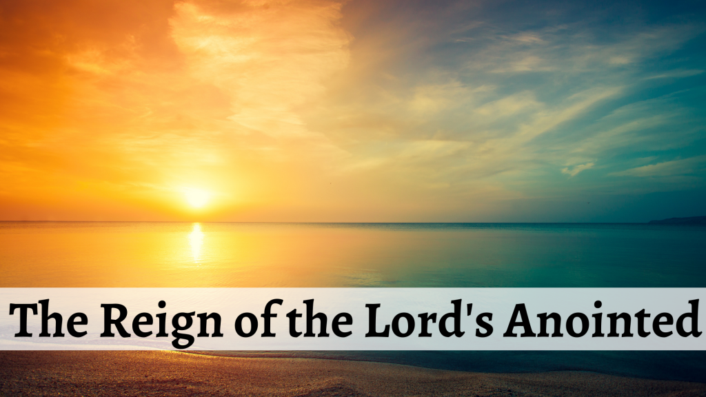 The Reign of the Lord's Anointed - Preachers Corner