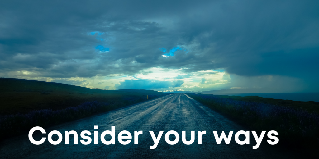 Consider your ways - Preachers Corner
