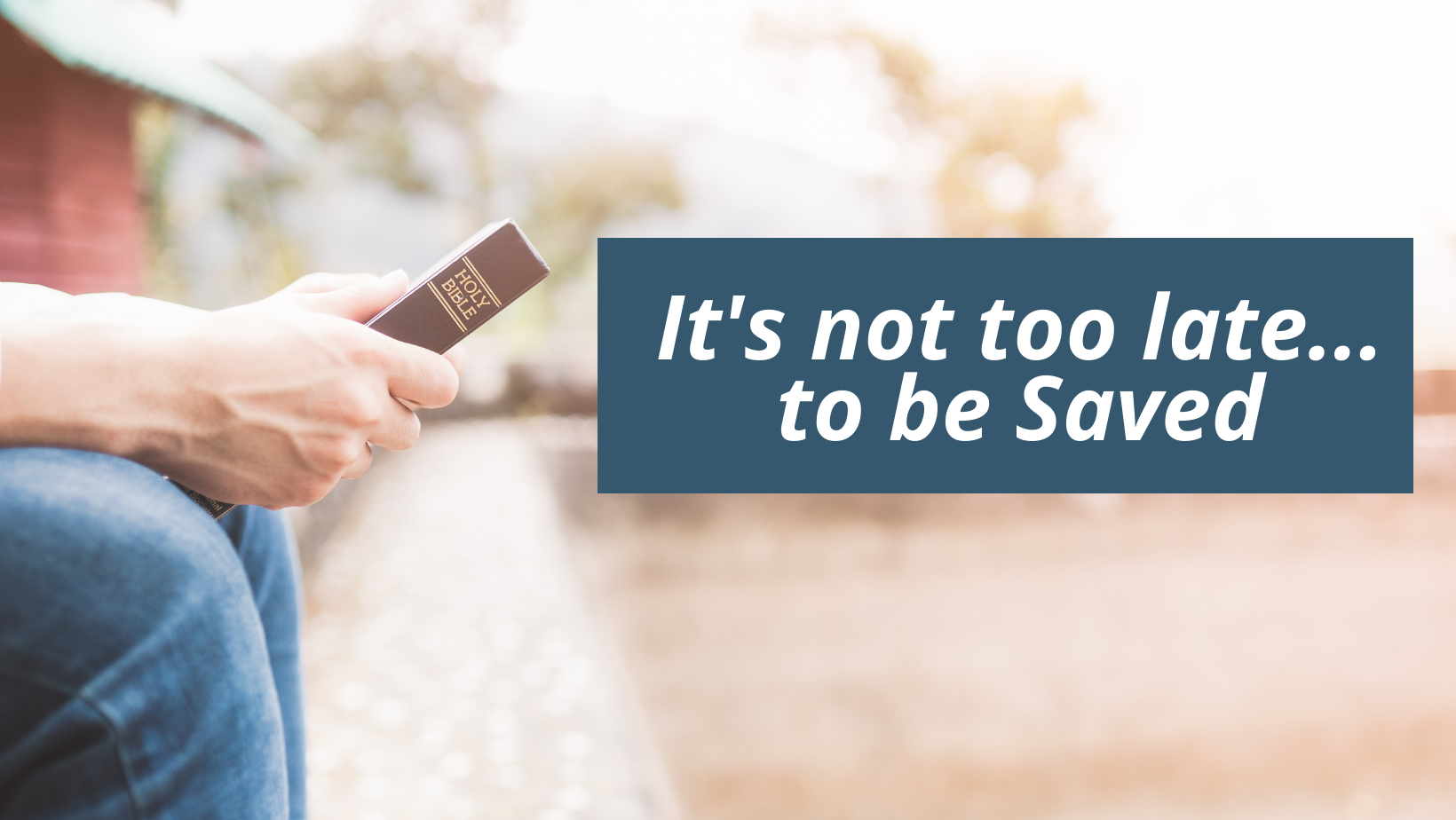 It's not too late... to be Saved - Preachers Corner