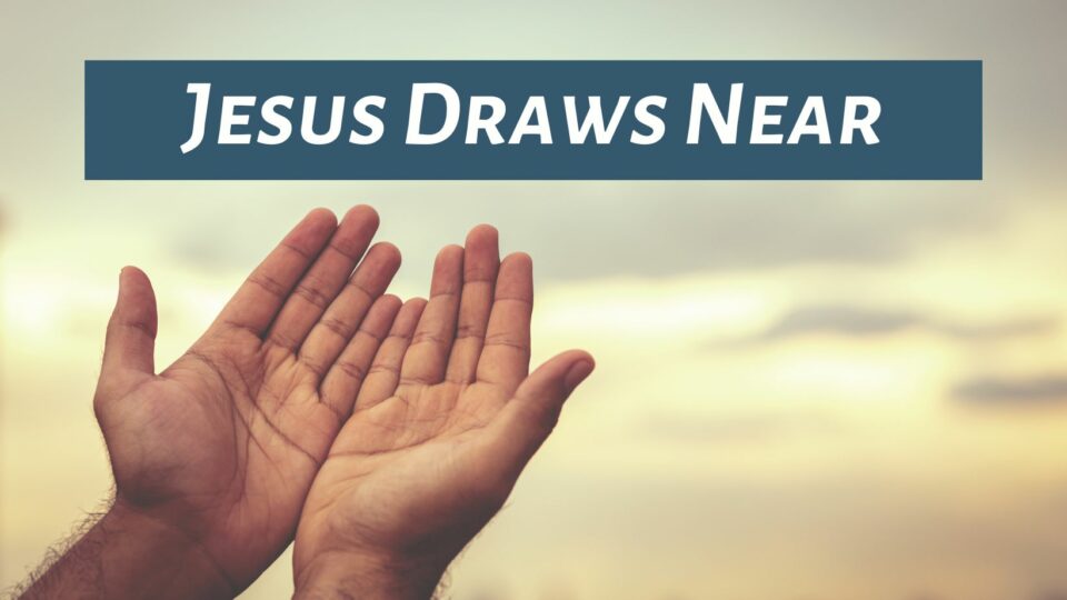 Jesus Draws Near - Preachers Corner