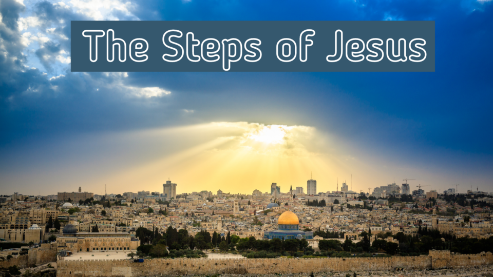 The Steps of Jesus - Preachers Corner