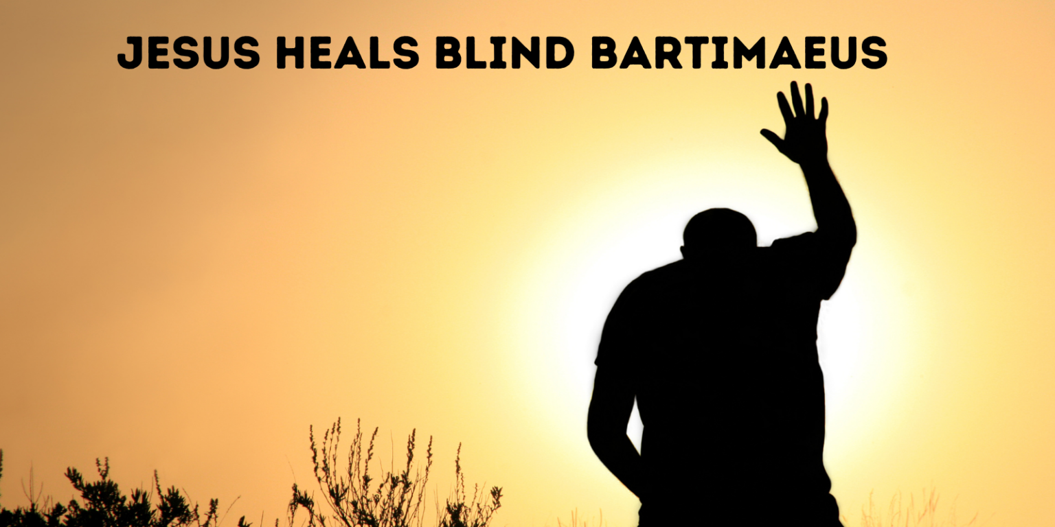 Jesus Heals Blind Bartimaeus - Preachers Corner