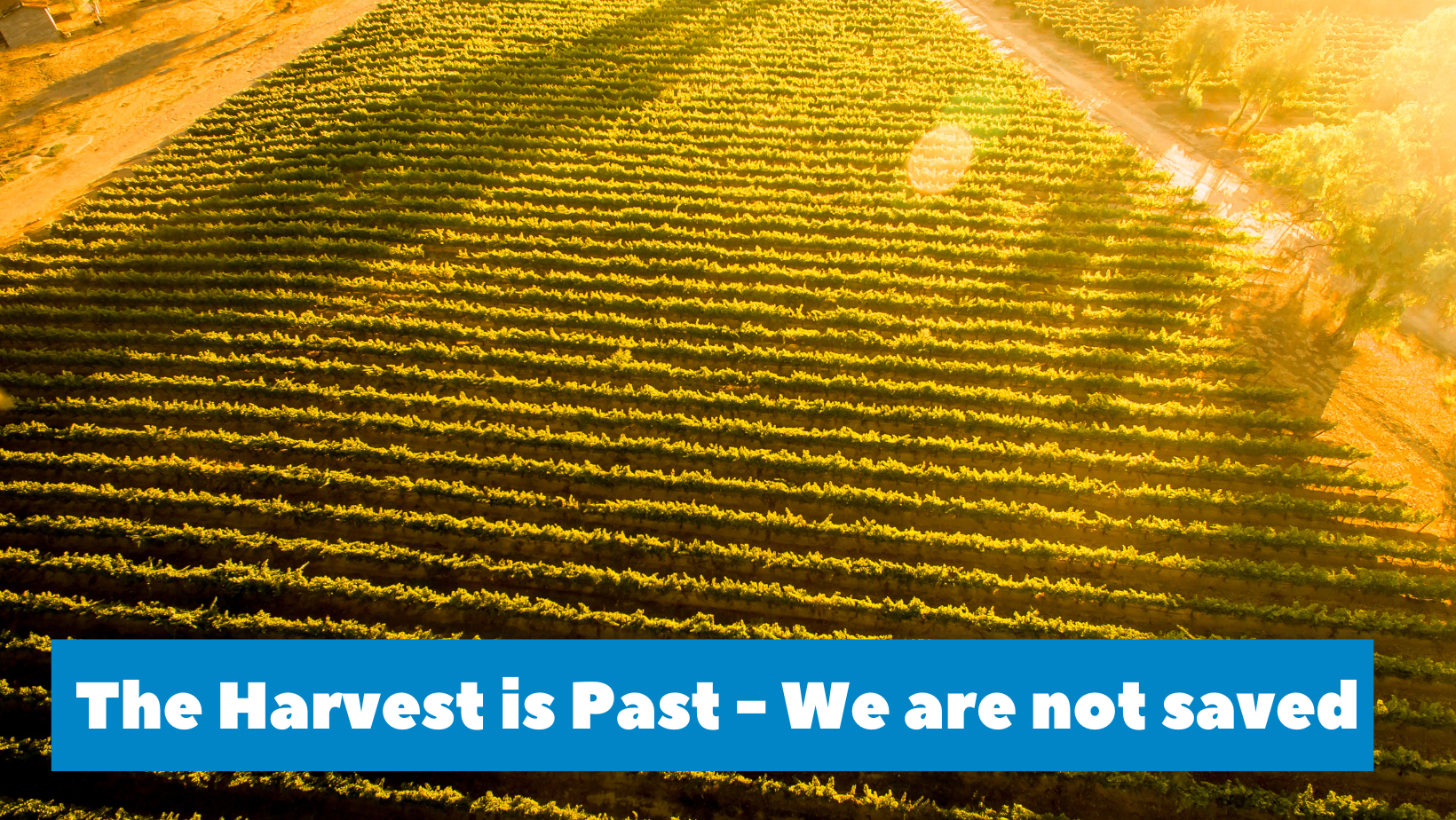 The Harvest is Past - We are not saved - Preachers Corner
