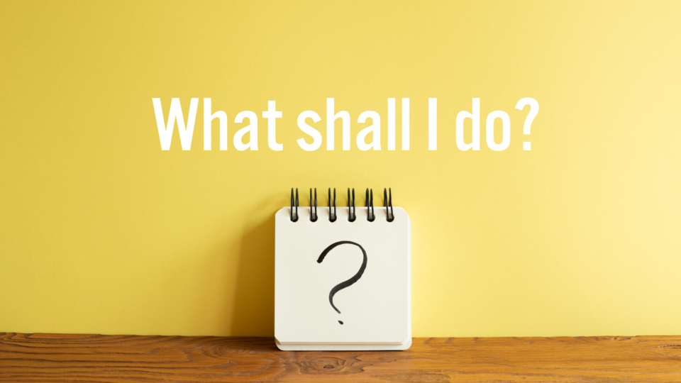 What shall I do? - Preachers Corner