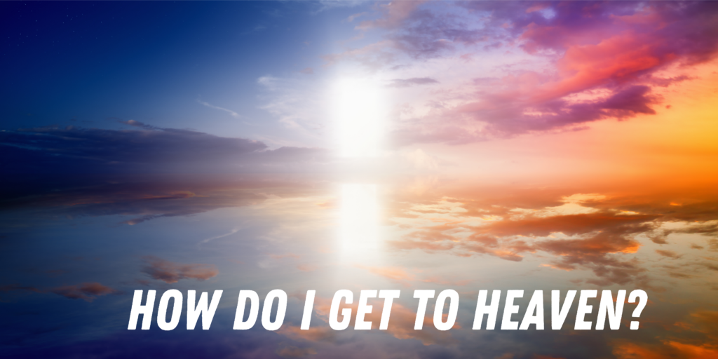 How do I get to Heaven? - Preachers Corner