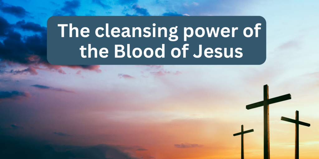 The cleansing power of the Blood of Jesus - Preachers Corner