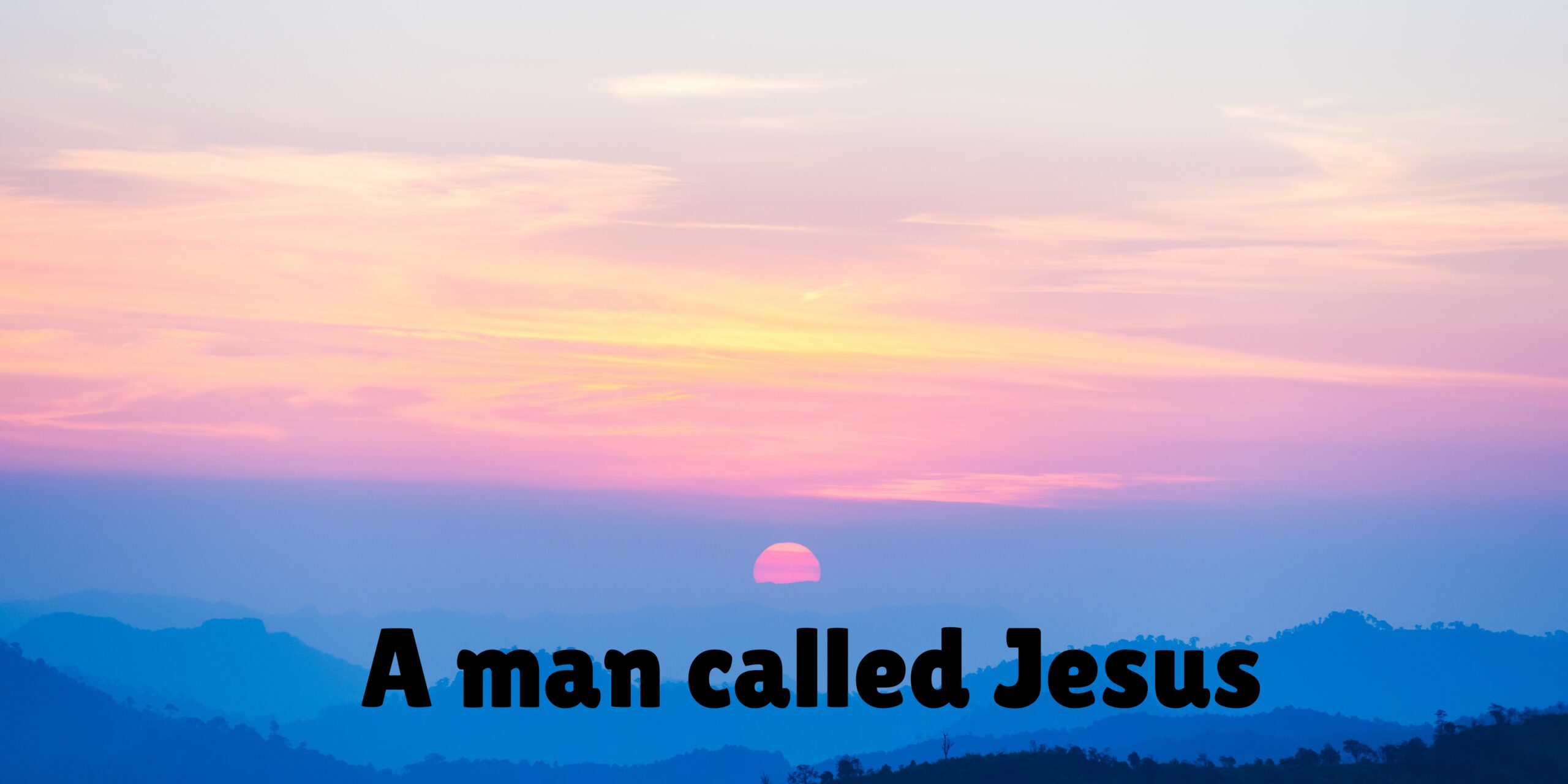 A man called Jesus - Preachers Corner