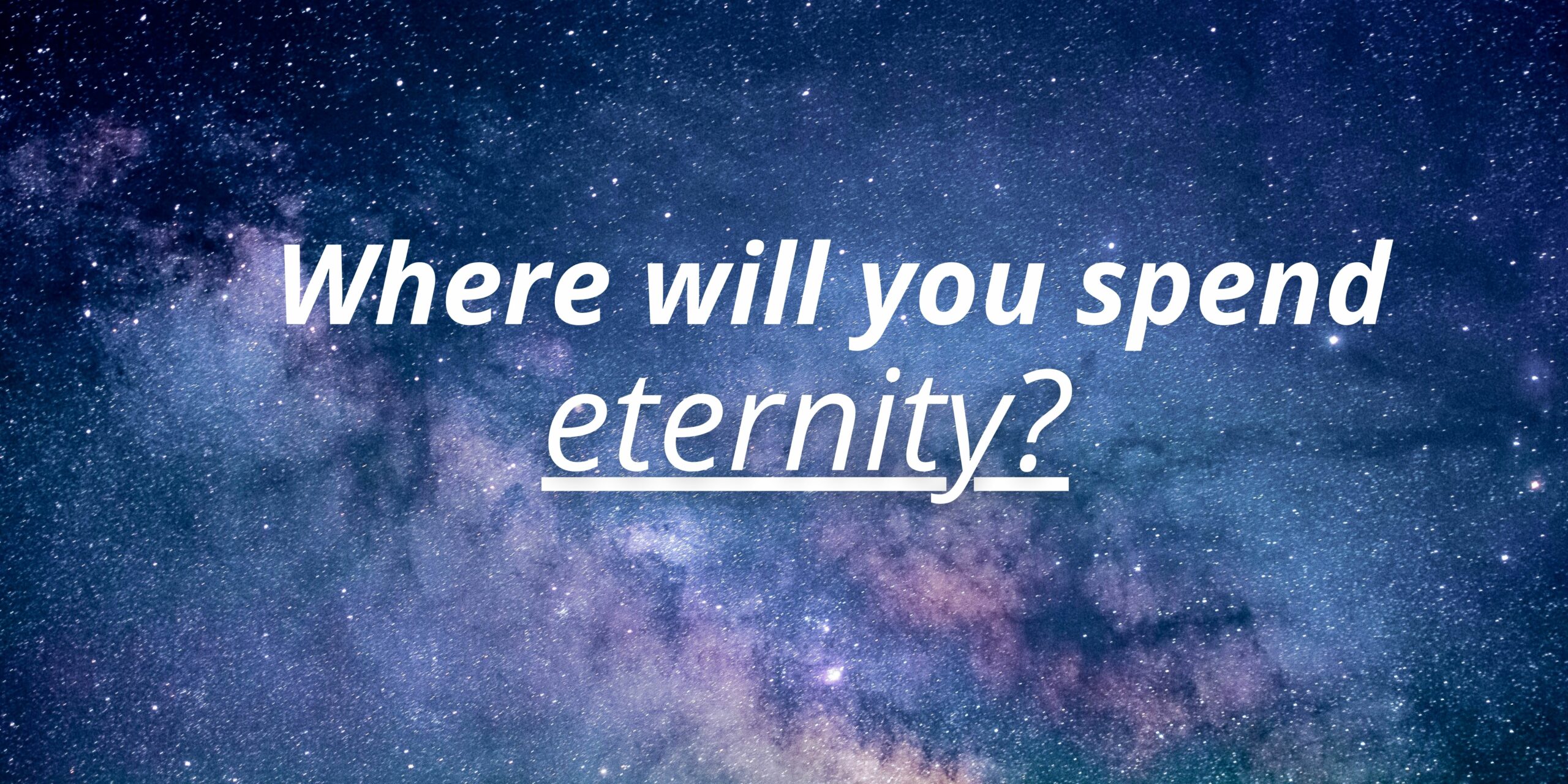 Where will you spend eternity? - Preachers Corner