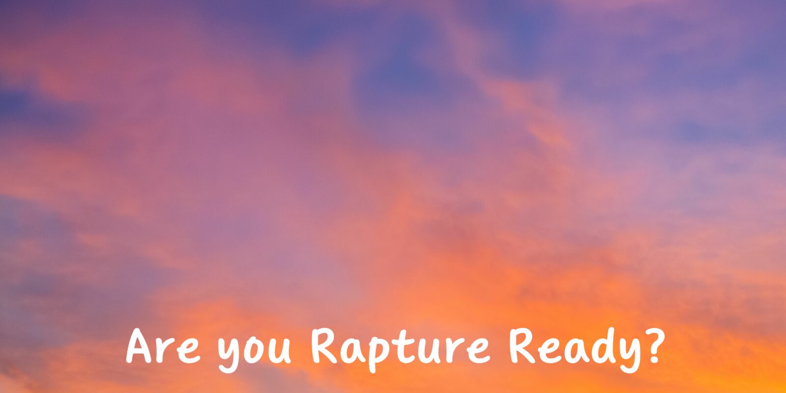 Are you Rapture Ready? - Preachers Corner