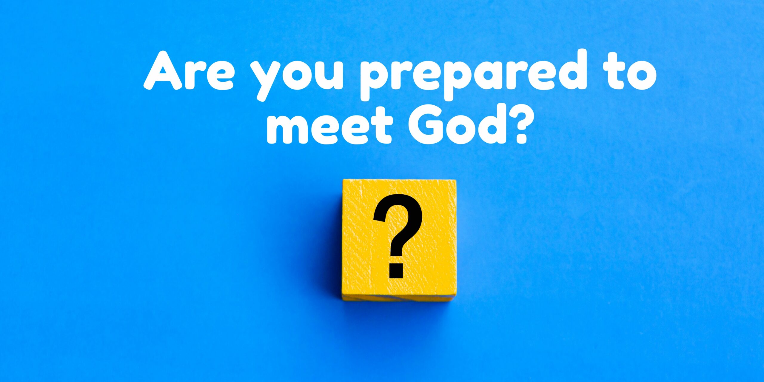 Are you prepared to meet God? - Preachers Corner