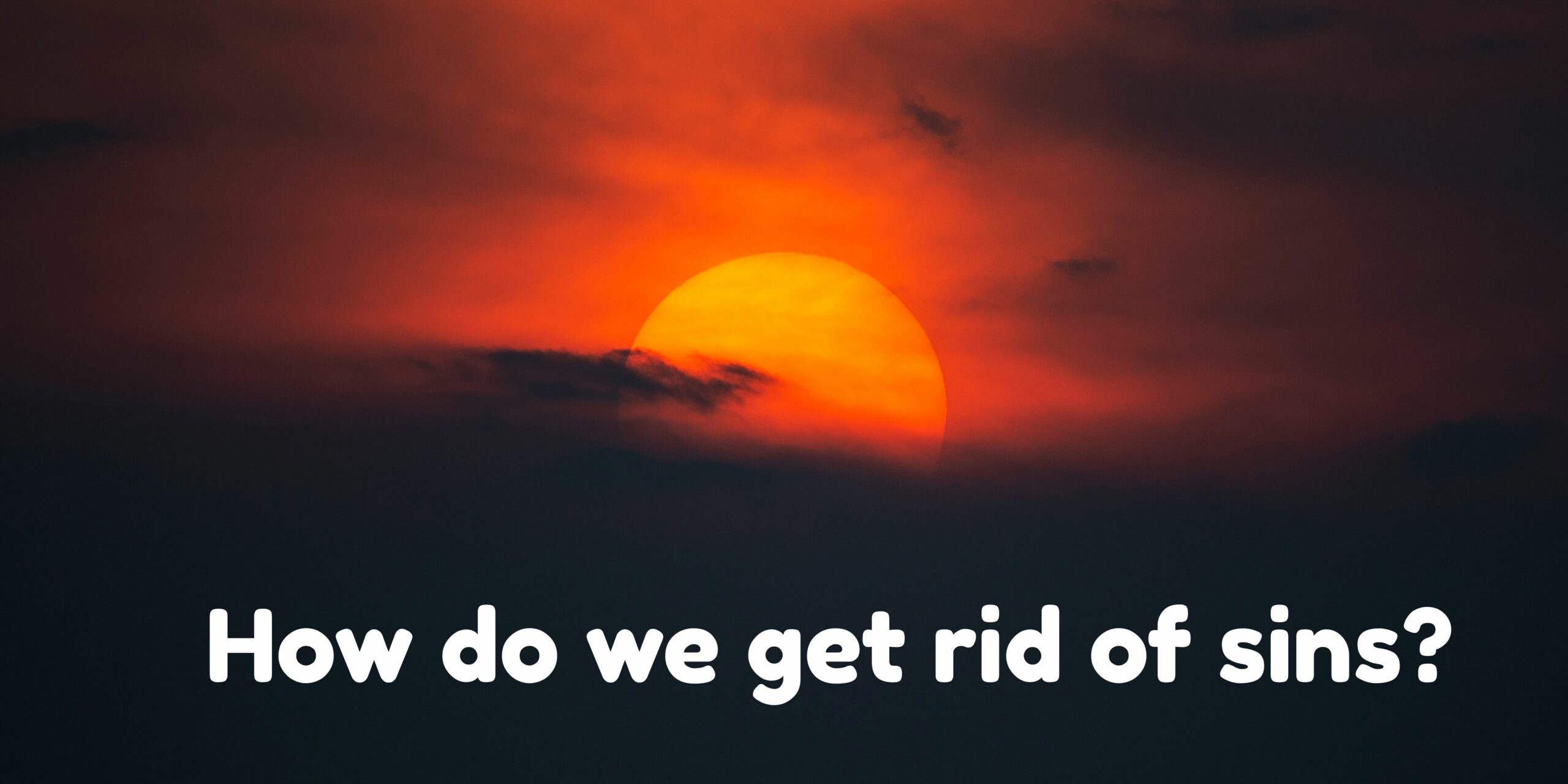 How do we get rid of sins? - Preachers Corner