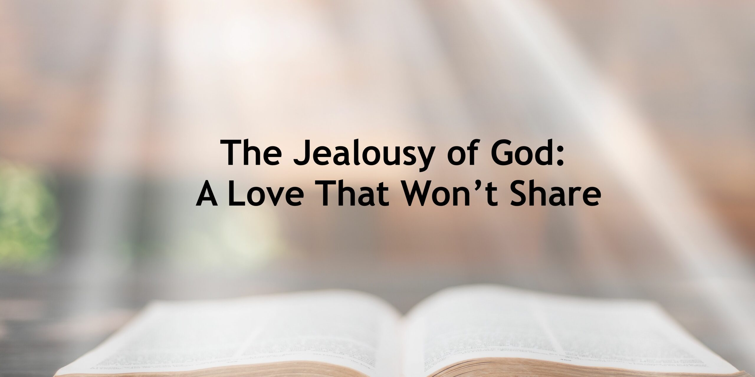 The Jealousy of God: A Love That Won’t Share - Preachers Corner