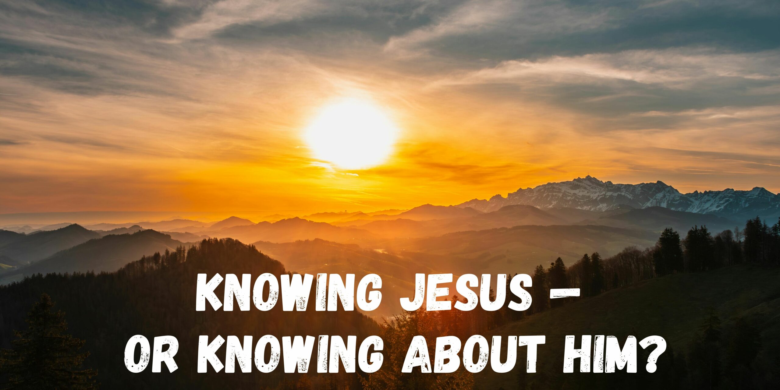 Knowing Jesus — or Knowing About Him? - Preachers Corner